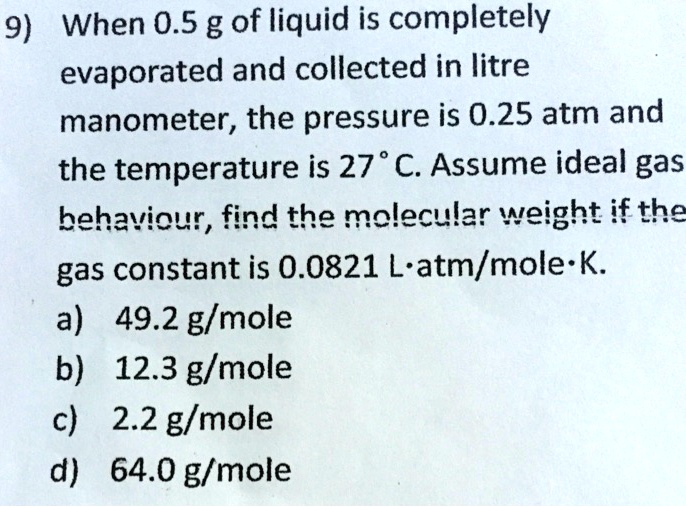 9) When 0.5 g of liquid is completely evaporated and collected in litre ...