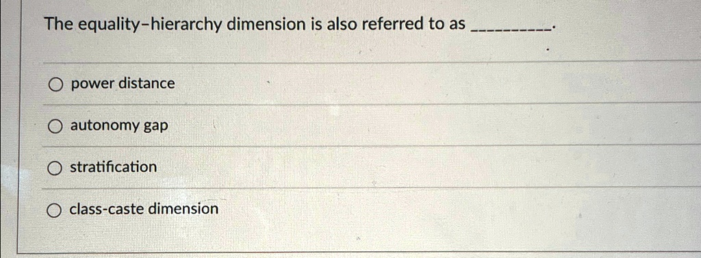 The equality-hierarchy dimension is also referred to as: - power ...