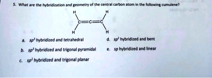 what are the hybridization and geometry of the central carbon atom in ...