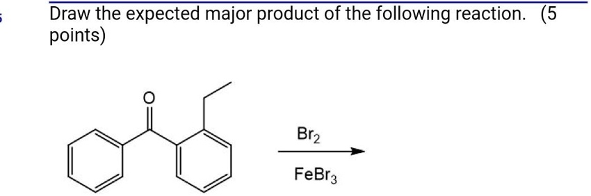 SOLVED: Draw the expected major product of the following reaction: (5 points) Br2 FeBr3