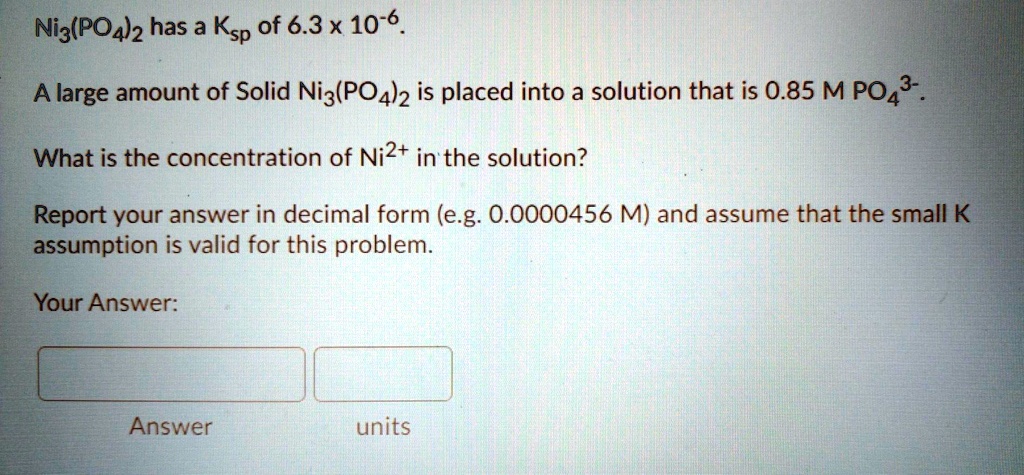 SOLVED:Ni3(PO4)z has a Ksp of 6.3 x 10-6 A large amount of Solid Ni3 ...