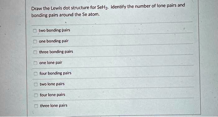 SOLVED: Draw the Lewis dot structure for SeH2: Identify the number of ...
