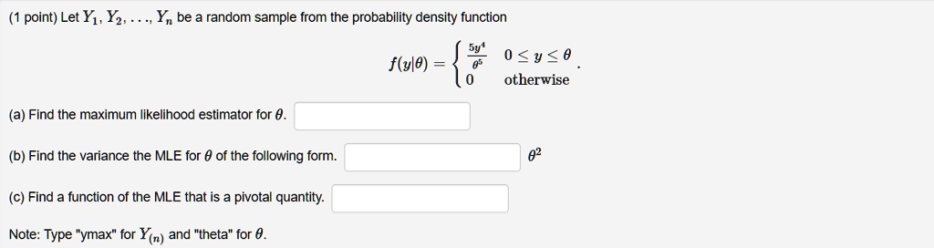 SOLVED: Let Yi, Yz, Y, be a random sample from the probability density ... SOLVED: Let Yi, Yz, Y, be a random sample from the probability density ...