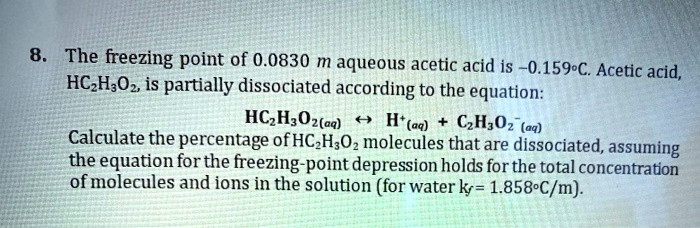 SOLVED: The freezing point of 0.0830 m aqueous acetic acid is -0.159Â°C ...