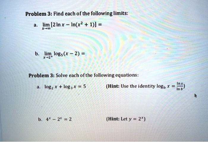 SOLVED:Problem 3; Find each of the following limits: lim [2 In x ~ In(x ...