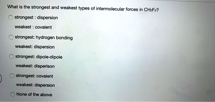 SOLVED: What is the strongest and weakest types of intermolecular ...