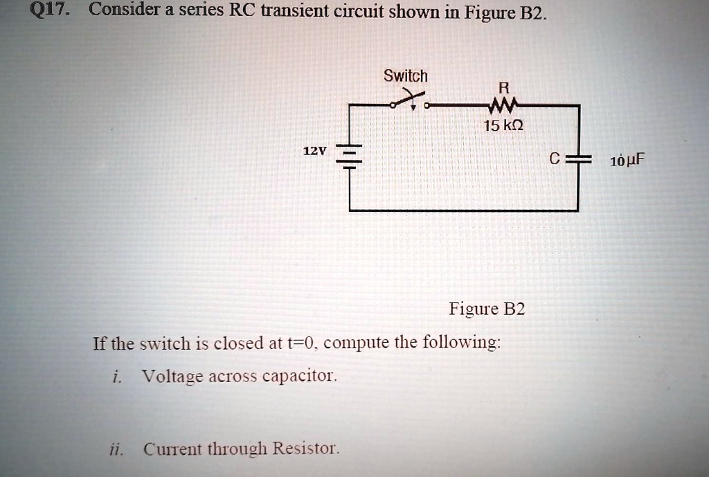 SOLVED: Q17. Consider a series RC transient circuit shown in Figure B2. Switch 15k 12V 10pF ...