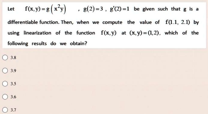 Let f(x,y) = g(x^2y), g(2)=3, g'(2)=1 be given such that g is a ...