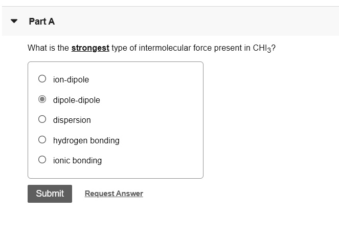 Part A What is the strongest type of intermolecular force present in ...