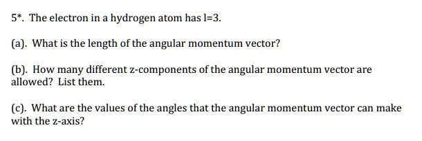 SOLVED: 5*. The electron in a hydrogen atom has l=3 (a). What is the length of the angular ...