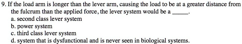 9. If the load arm is longer than the lever arm, causing the...