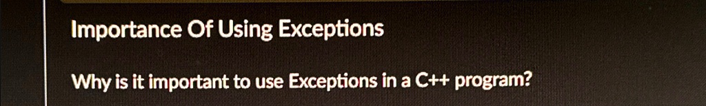 VIDEO solution: Importance Of Using Exceptions Why is it important to ...