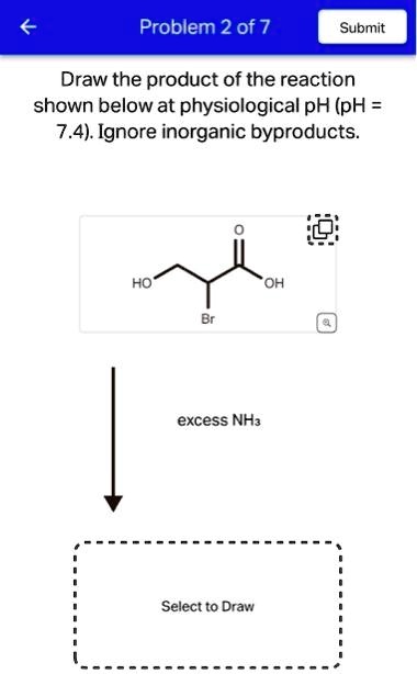 SOLVED: Draw the product of the reaction shown below at physiological ...