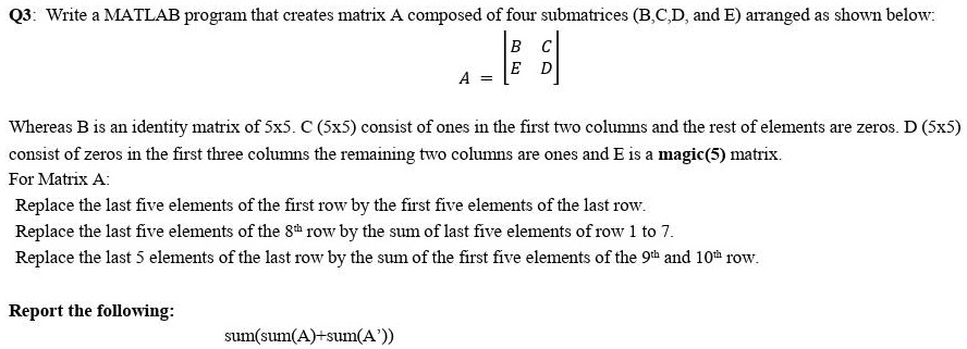 Solved Q3 Write A Matlab Program That Creates Matrix A Composed Of Four Submatrices B C D 