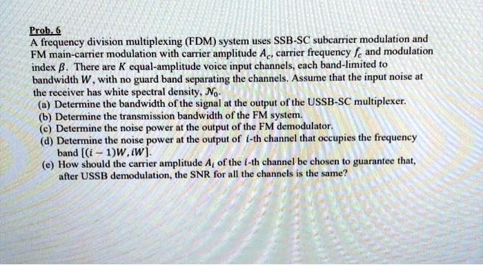 Prob. 6 A frequency division multiplexing (FDM) system uses SSB-SC subcarrier modulation and FM ...