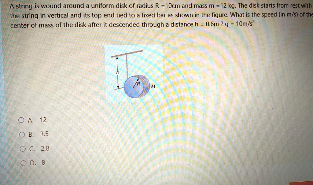 a string is wound around a uniform disk of radius r 1ocm and mass m 12 kg the disk starts from ...