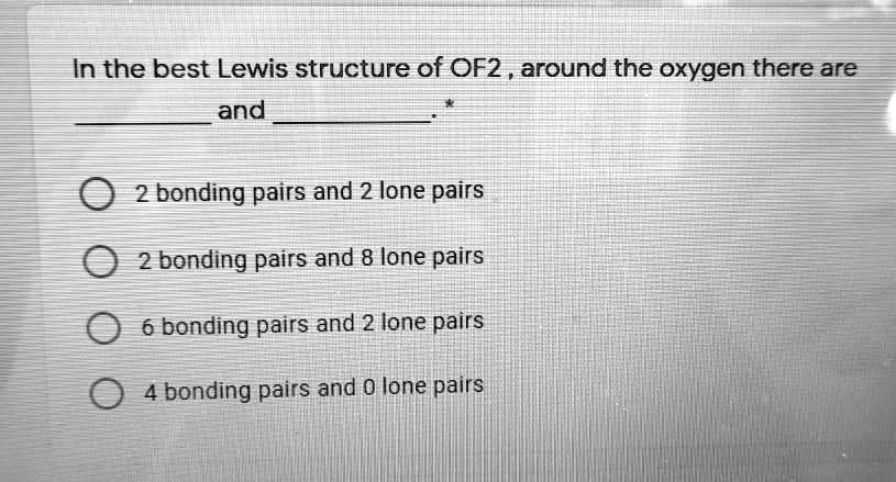 SOLVED: In the best Lewis structure of OF2 , around the oxygen there ...