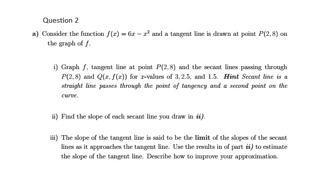 SOLVED: Question 2 Consider the function f(r) the graph 22 and tangent line drawn at point P(2.8 ...