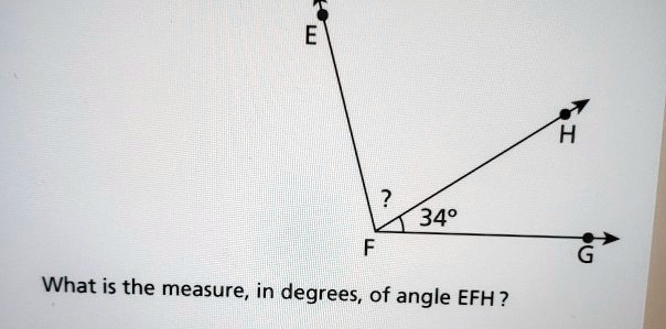 SOLVED: 340 What is the measure, in degrees, of angle EFH