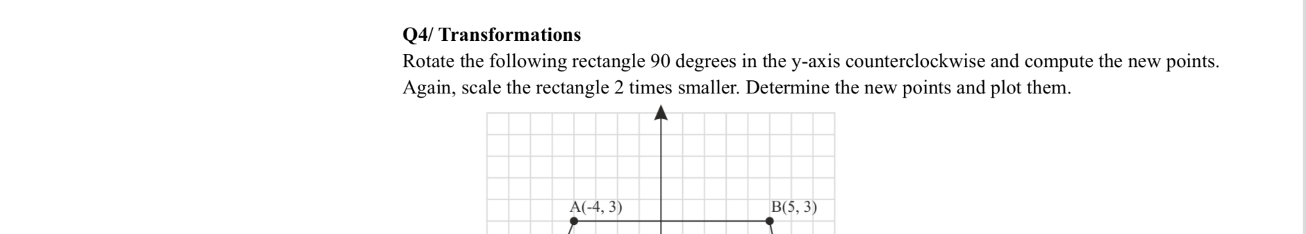SOLVED: Q4/ Transformations Rotate the following rectangle 90 degrees in the y-axis ...