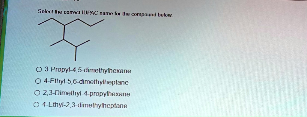 SOLVED: Select the correct IUPAC name for the compound below: 3-Propyl ...