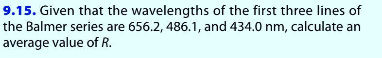 SOLVED: 9.15. Given that the wavelengths of the first three lines of the Balmer series are 656.2 ...