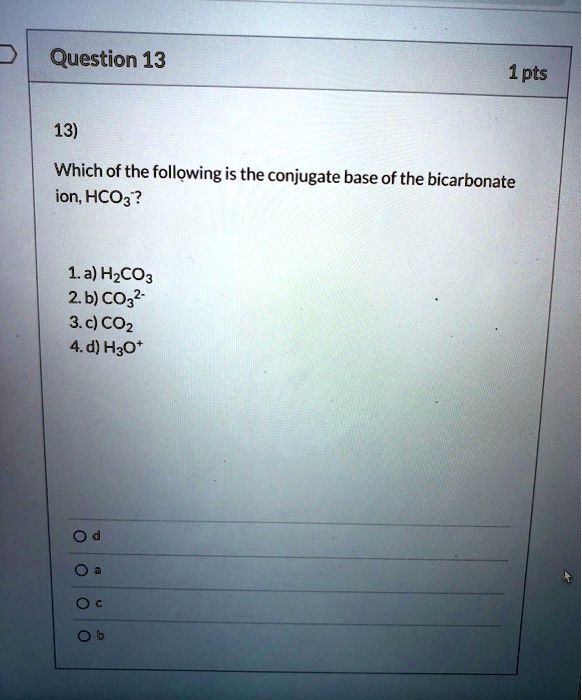 SOLVED: Question 13 1pts 13) Which of the following is the conjugate ... SOLVED: Question 13 1pts 13) Which of the following is the conjugate ...