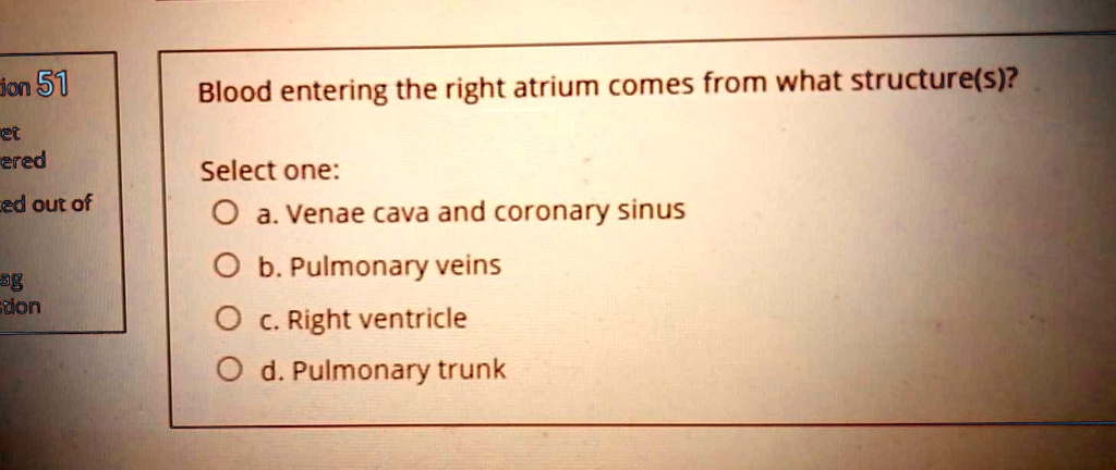 SOLVED: Question 51: Blood entering the right atrium comes from what ...