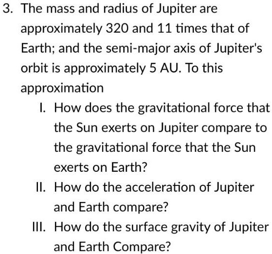 3 the mass and radius of jupiter are approximately 320 and 11 times ...
