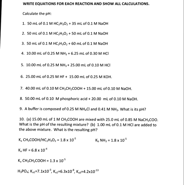 SOLVED: WRITE EQUATIONS FOR EACH REACTION AND SHOW ALL CALCULATIONS Calculate the pH: 50 mL of 0 ...