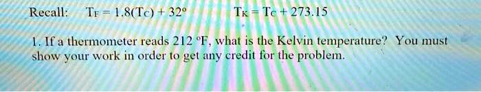 SOLVED: Recall TF = 1.8(TC) + 32 TK = TC + 273.15 1. If a thermometer reads 212Â°F, what is the ...