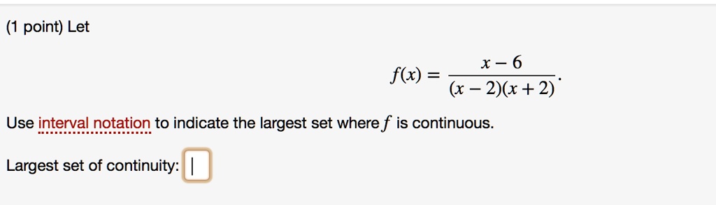 SOLVED: point) Let X-6 f(x) (x - 2)6x + 2) ` Use interval notation to indicate the largest set ...
