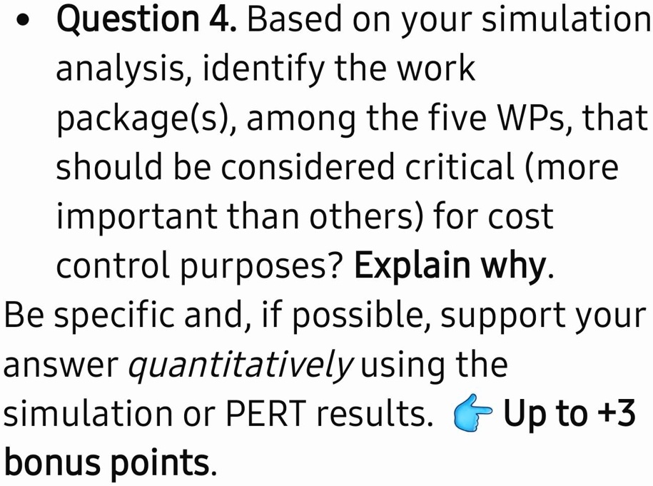Question 4. Based on your simulation analysis, identify the work package(s), among the five WPs ...