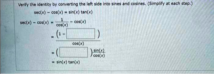 SOLVED: Verify the identity by converting the left side into sines and cosines. Simplify at each ...