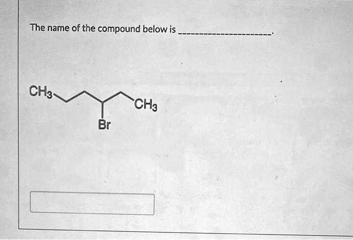 SOLVED: The name of the compound below is CH3 CH3 Br