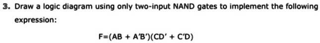 Draw A Logic Diagram Using Only Two Input Nand Gates To Implement The Following Expression F