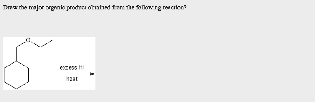 SOLVED: Draw the major organic product obtained from the following ...