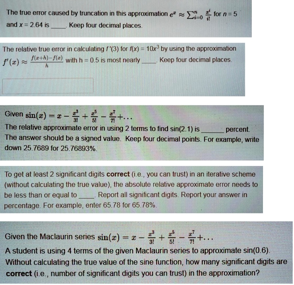 SOLVED: The true error caused by truncation in this approximation e^? Cio for n = 5 and x = 2.64 ...