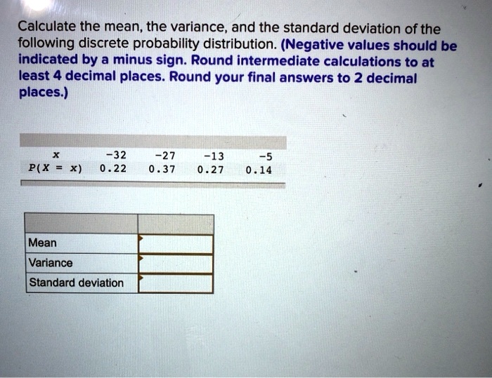 SOLVED: Calculate the mean;, the variance, and the standard deviation of the following discrete ...