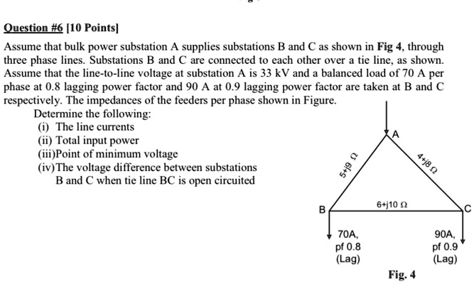 SOLVED: Question #6 [10 Points] Assume that bulk power substation A supplies substations B and C ...