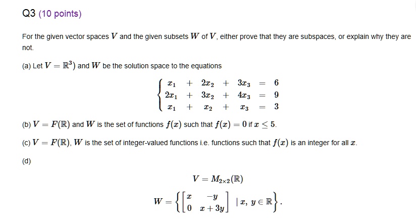 SOLVED: 03 (10 points) For the given vector spaces V and the given subsets W of V , either prove ...