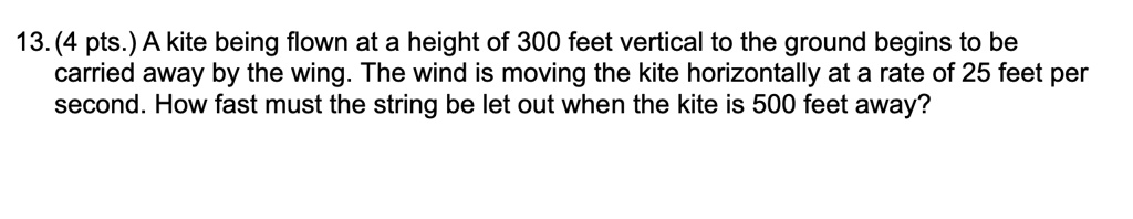 13.(4 pts.) A kite being flown at a height of 300 feet vertical to the ...