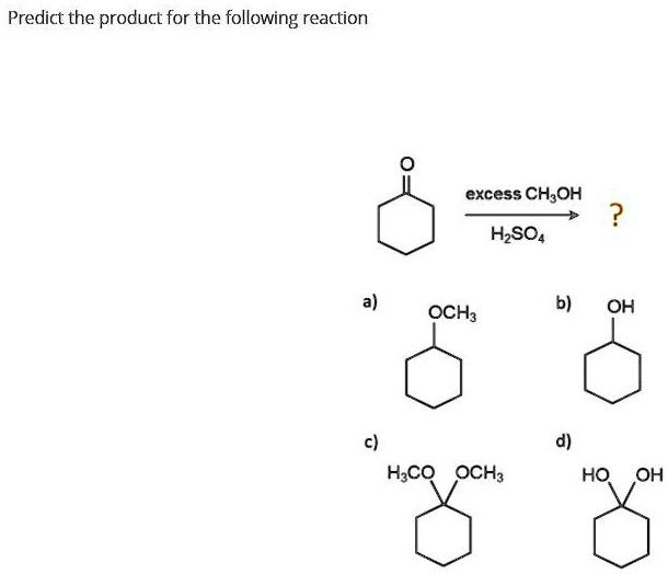SOLVED: Predict the product for the following reaction excess CH;OH ...
