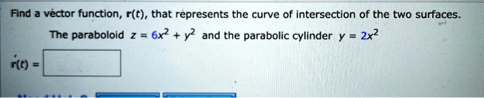 SOLVED: Find vector function, r(t) , that represents the curve of intersection of the two ...