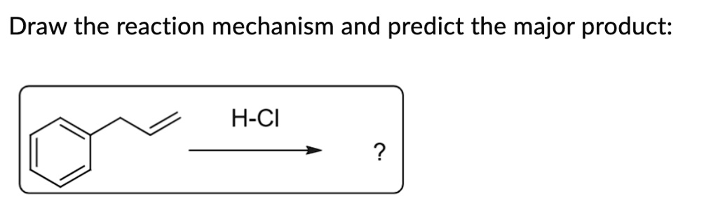Draw the reaction mechanism and predict the major product: Draw the ...