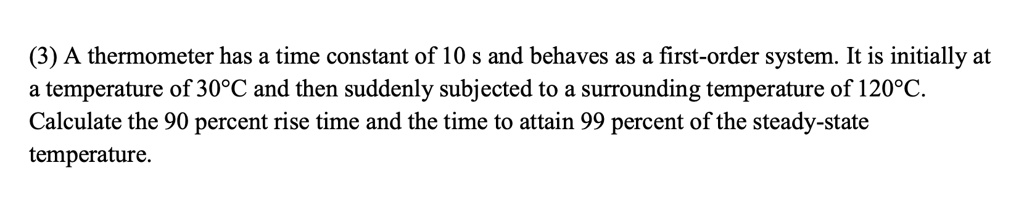 (3) A thermometer has a time constant of 10 s and behaves as a first ...