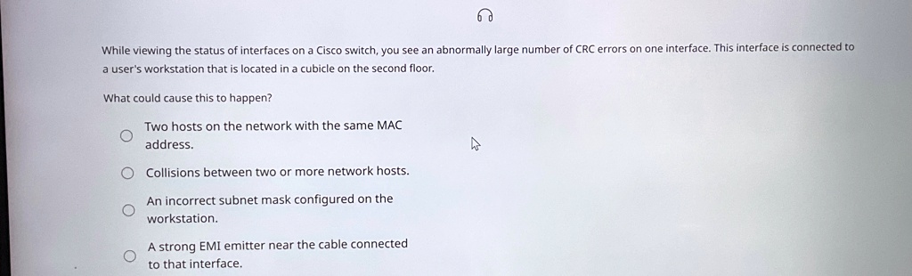 While viewing the status of interfaces on a Cisco switch, you see an abnormally large number of ...