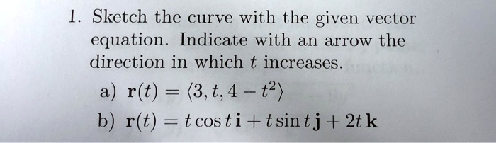 SOLVED: Sketch the curve with the given vector equation. Indicate with ... SOLVED: Sketch the curve with the given vector equation. Indicate with ...