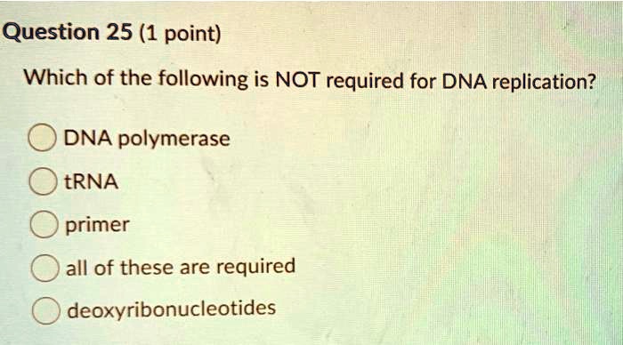 SOLVED: Question 25 (1 point) Which of the following is NOT required ...