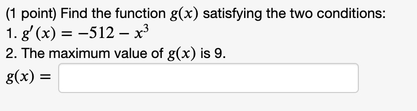 point find the function gx satisfying the two conditions 1 g x 512 x3 2 the maximum value of gx ...